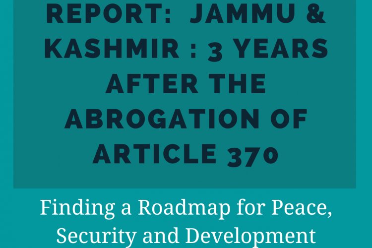 Report: Jammu & Kashmir : 3 Years After the Abrogation of Article 370 - Finding a Roadmap for ...