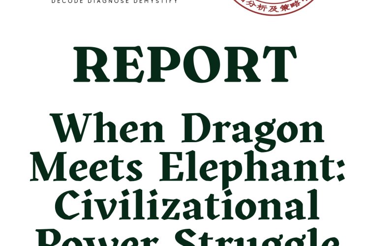 REPORT: When Dragon Meets Elephant: Civilizational Power Struggle of ...